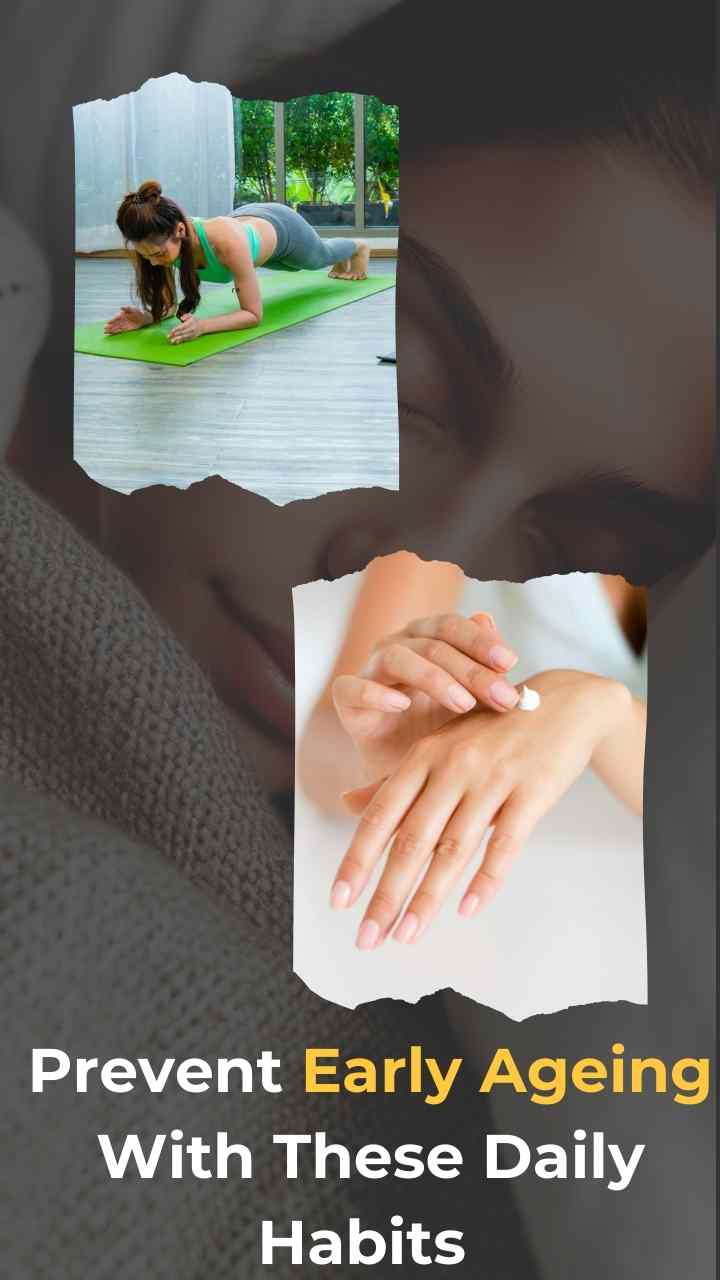 Prevent Early Ageing With These Daily Habits