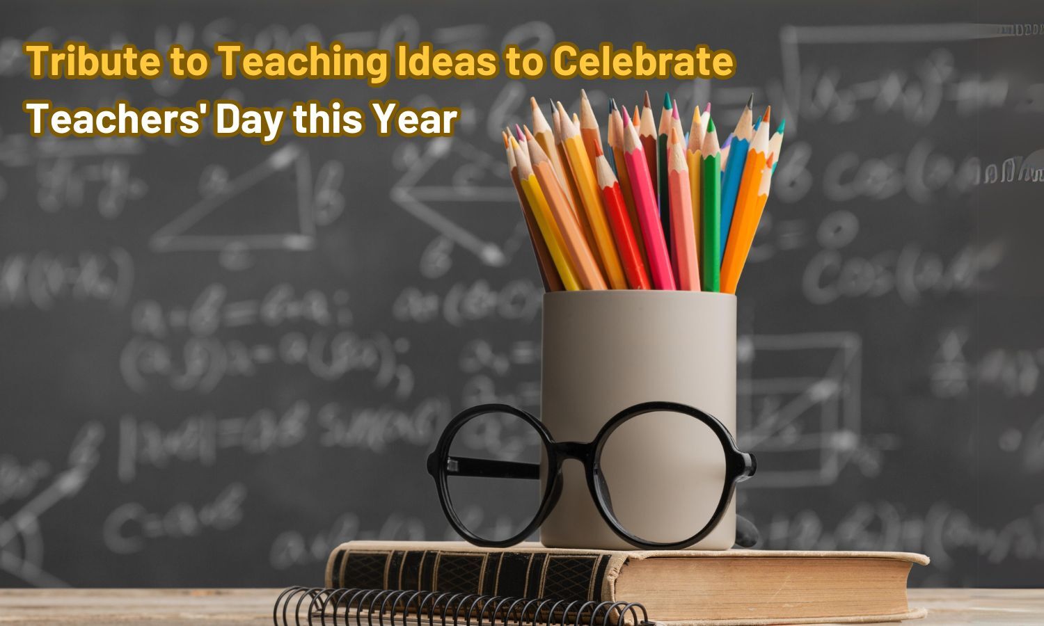 Tribute to Teaching: Ideas to Celebrate Teachers' Day this Year