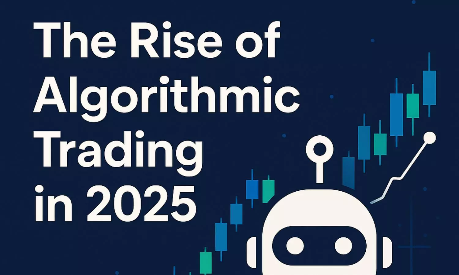 The Rise of Algorithmic Trading in 2025: Speed, Scale, and Shifting Norms