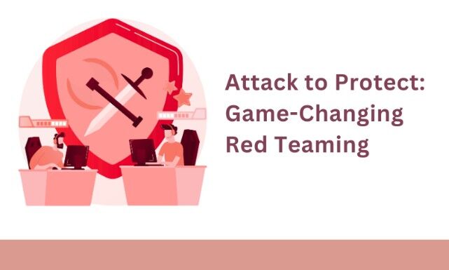 Attack To Protect: Why Red Teaming Services Are A Game-Changer In ...